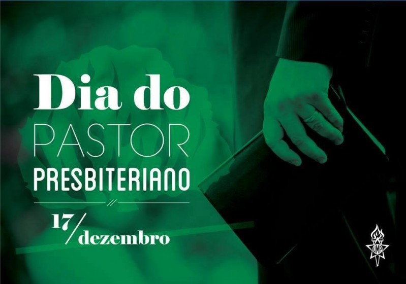 Festa do Dia - 17 de Dezembro - Dia do Pastor Presbiteriano